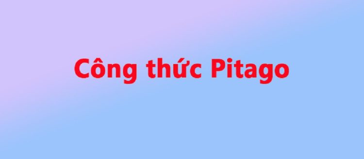 Công thức định lý Pytago và những lưu ý khi học công thức Pitago